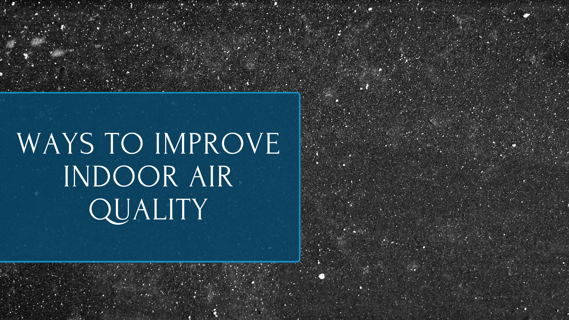 Three Ways to Address Poor Indoor Air Quality